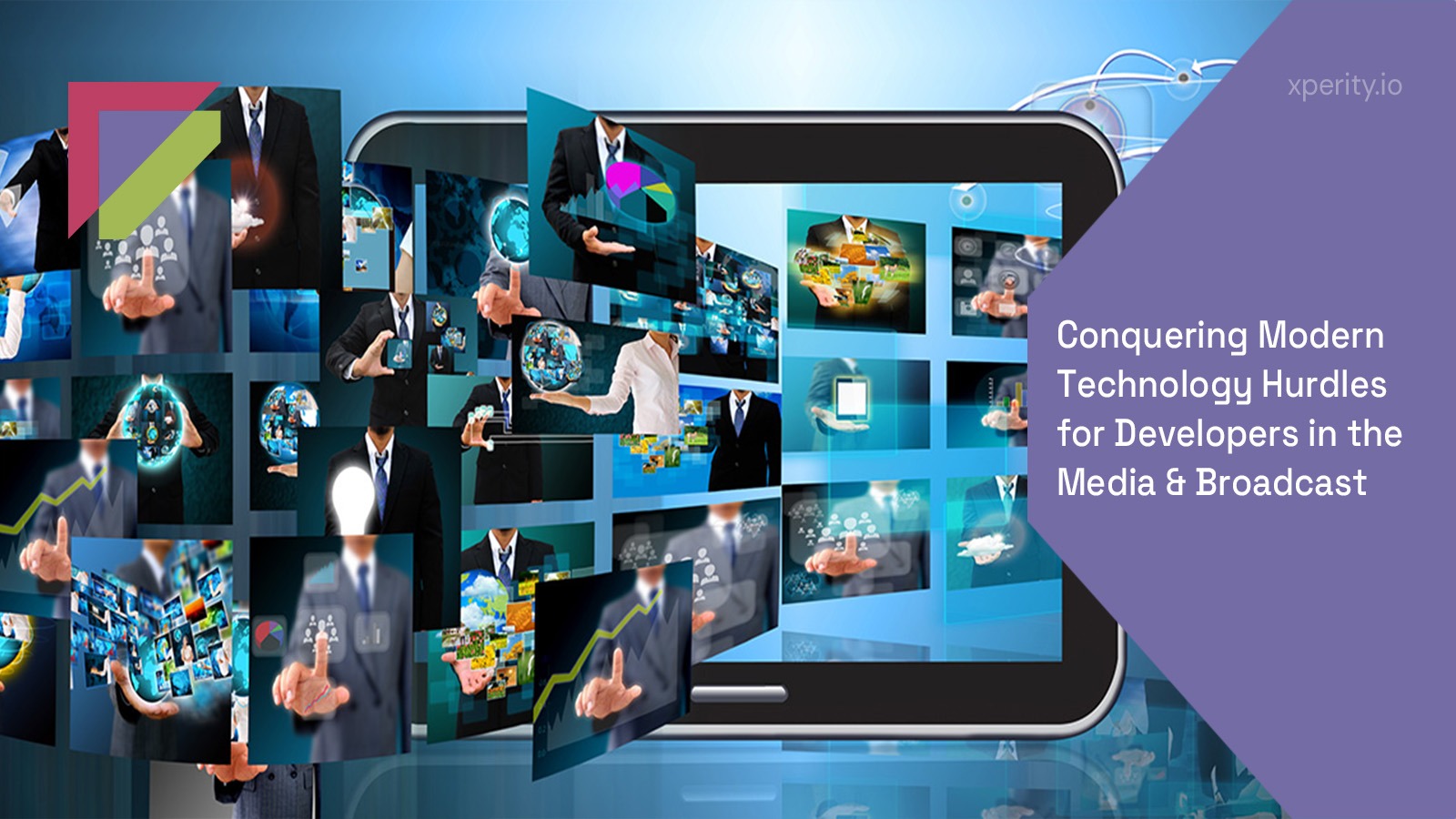 Media Technology: Overcoming Hurdles and Staying Ahead | Xperity