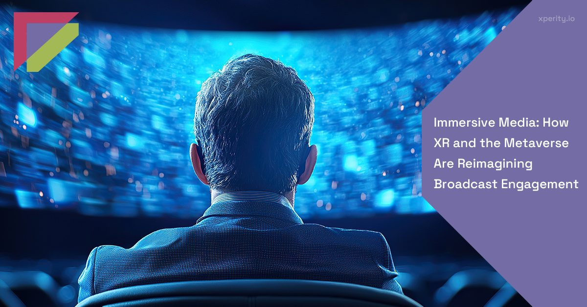 Immersive Media: The Future of Broadcasting | Xperity